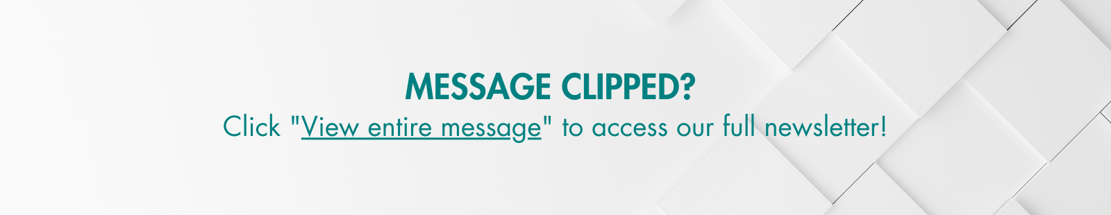 Message clipped? Click "View entire message" to access our full newsletter!