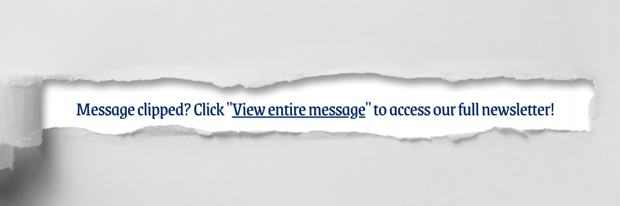 Message clipped? Click "View entire message" to access our full newsletter!